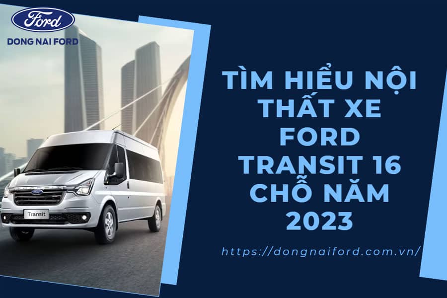 Chi tiết nội thất xe Ford Transit 16 – Báo giá mới nhất năm 2023 - Đồng ...